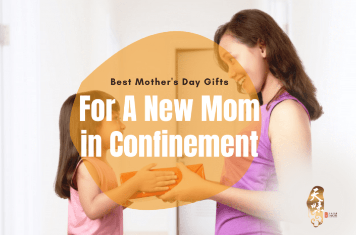 Best Mother's Day Gifts For A New Mom in Confinement - Tian Wei Signature